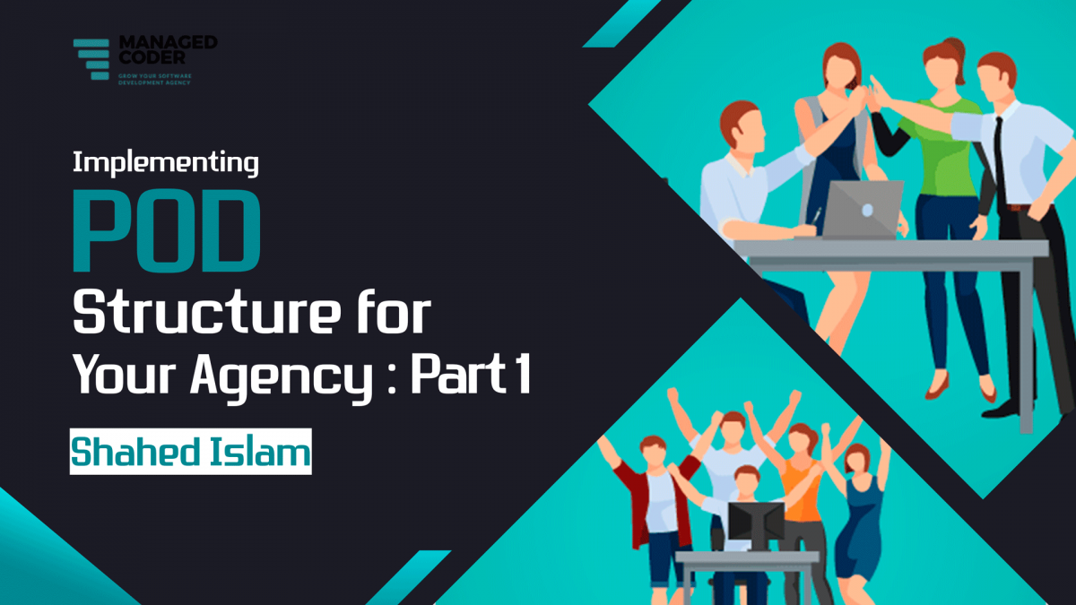 Part 1- Implementing POD Structure for Your Agency | ManagedCoder
